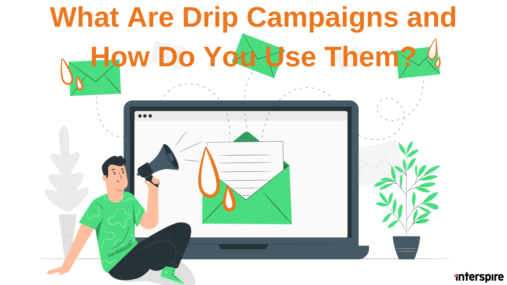 What Are Drip Campaigns and How Do You Use Them? - Interspire